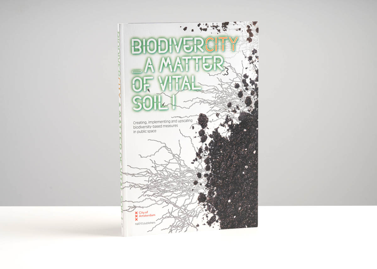 BiodiverCITY_A Matter of Vital Soil! | Joyce van den Berg & City of ...
